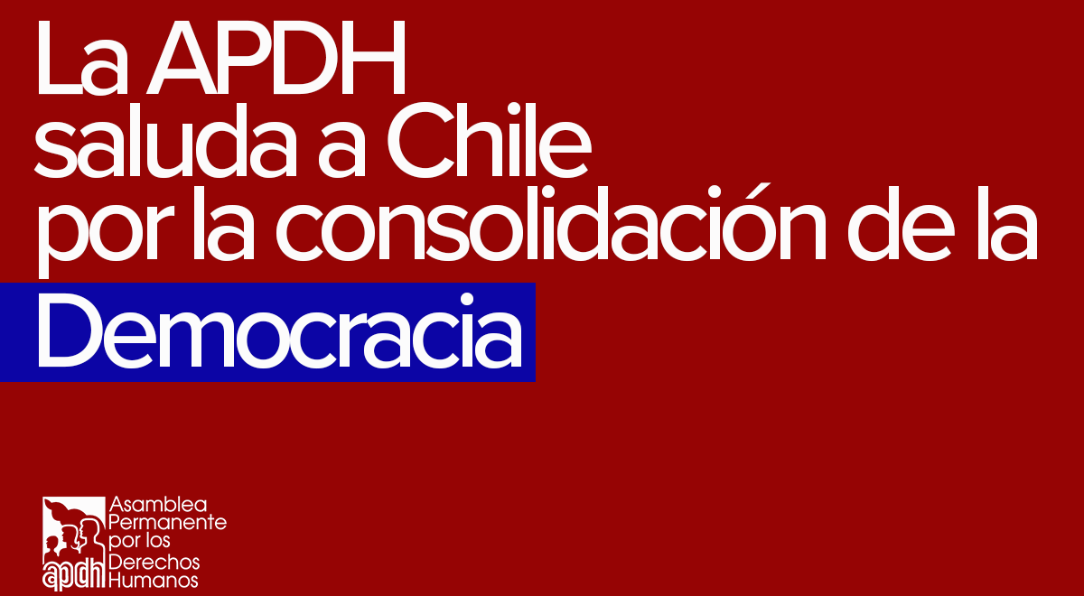 La Asamblea Permanente por los Derechos Humanos (APDH) saluda a Chile por la consolidación de la ...